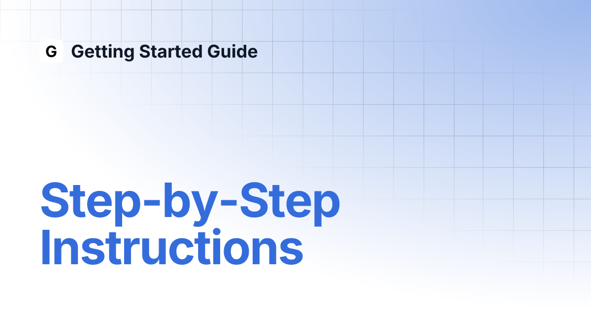 Step-by-Step Instructions | Getting Started Guide Step-by-Step Instructions | Getting Started Guide