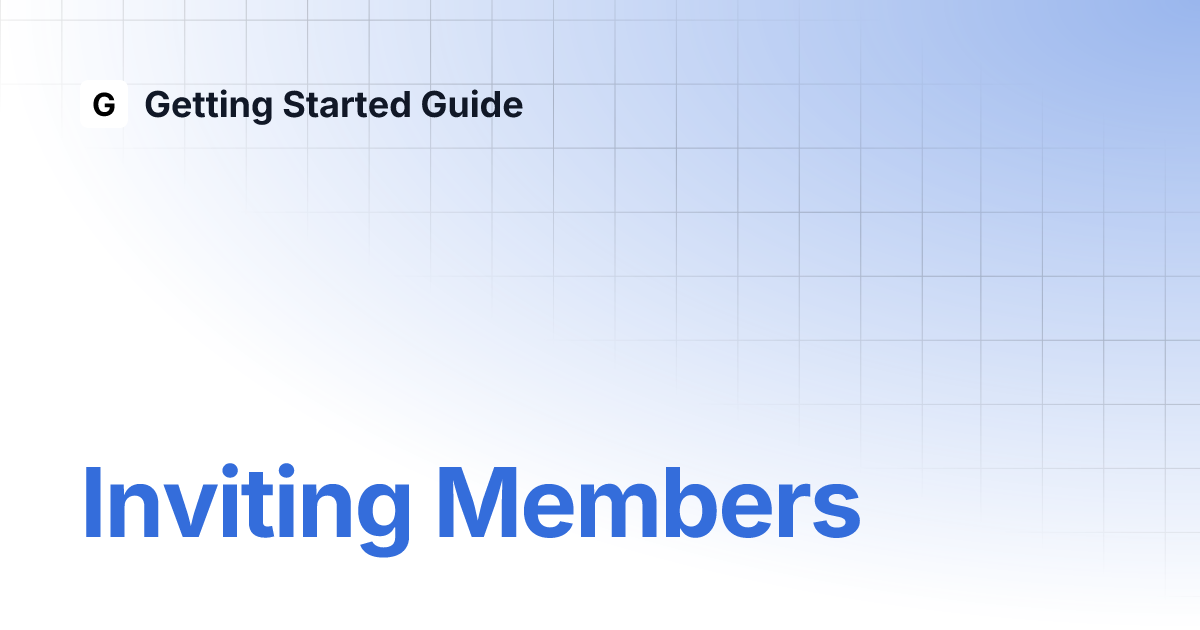Inviting Members | Getting Started Guide Inviting Members | Getting Started Guide